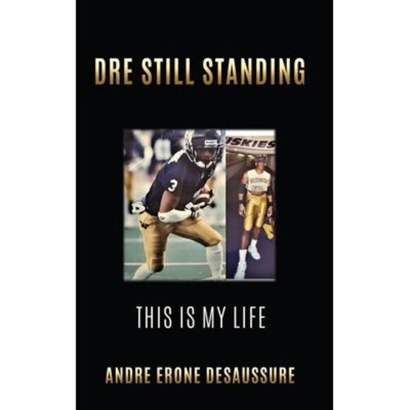 Andre Erone Desaussure | Other | Dre Still Standing This Is My Life ...
